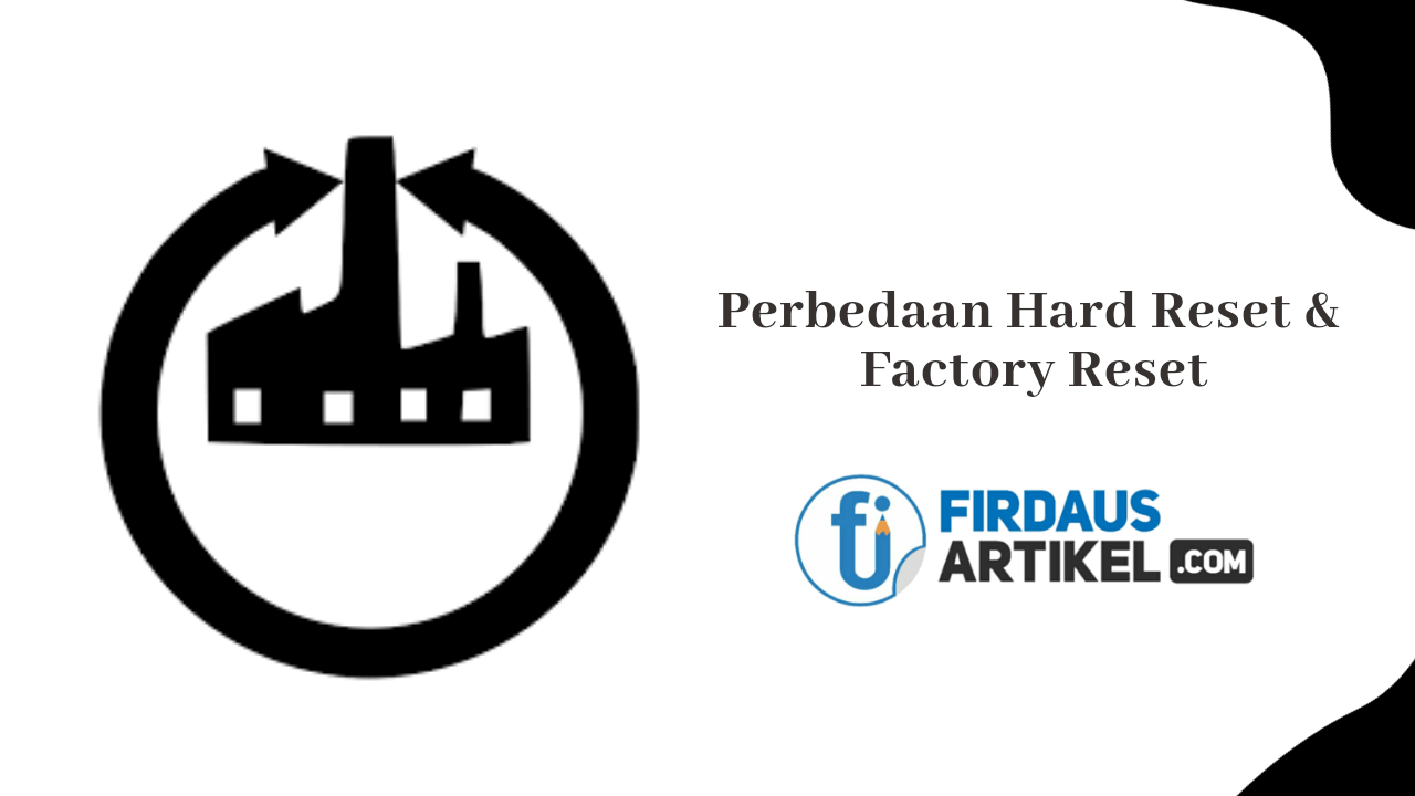 в љ 3 Perbedaan Hard Reset Dan Factory Reset Pada Android Firdaus Artikel