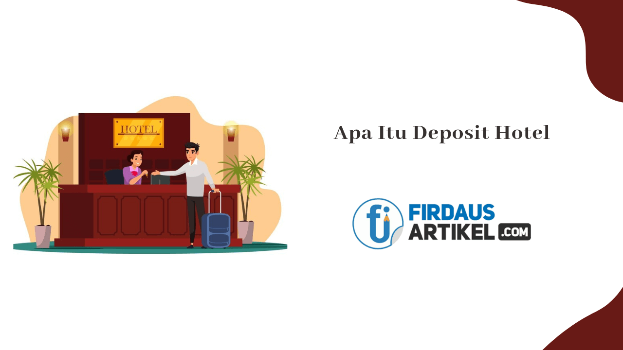 √ Apa Itu Deposit Hotel dan Berapa Jumlahnya? | Firdaus Artikel