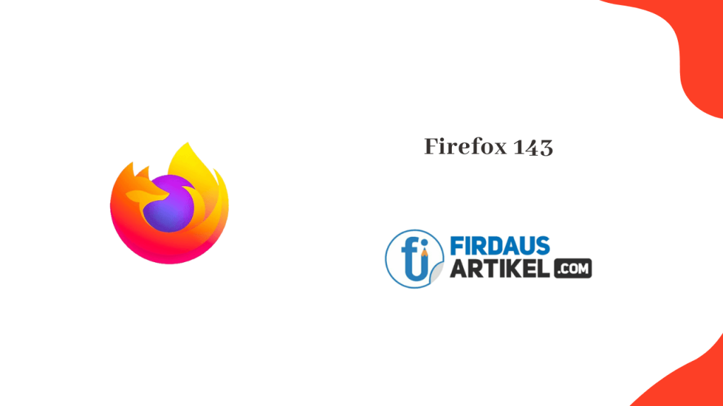 √ Firefox 143 Resmi Dirilis, Seperti Ini Pembaruannya | Firdaus Artikel